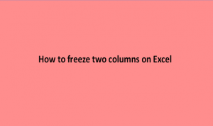How to Freeze Two Columns in Excel | Basic Excel Tutorial