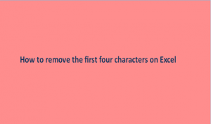 Removing first four characters on Excel - Complete Guide