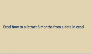 Subtract 6 months From a date in Excel | BasicExcelTutorial