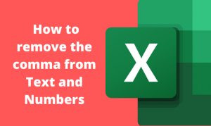 Guide of Removing the comma from Text and Numbers In Excel