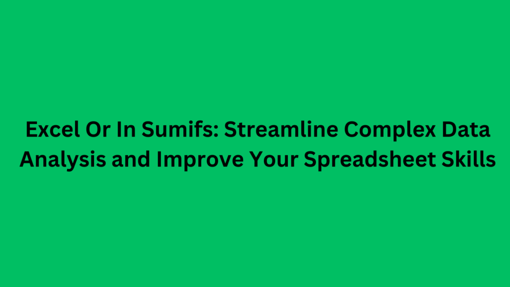 Excel Or In Sumifs: Streamline Complex Data Analysis and Improve Your ...