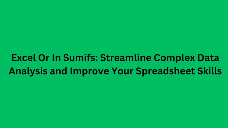 Excel Or In Sumifs Streamline Complex Data Analysis And Improve Your Spreadsheet Skills Basic