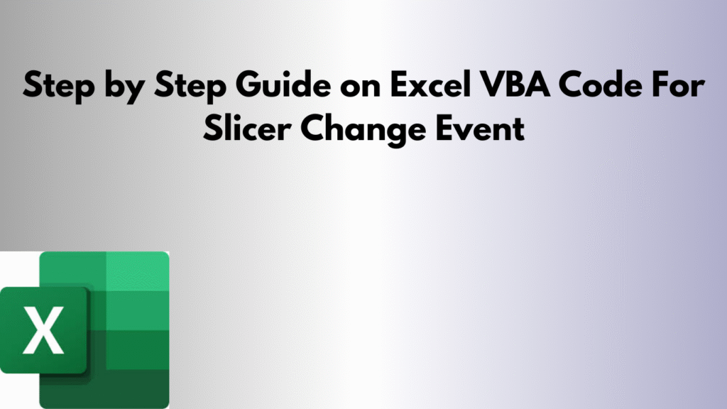 Step by Step Guide on Excel VBA Code For Slicer Change Event | Basic Excel Tutorial