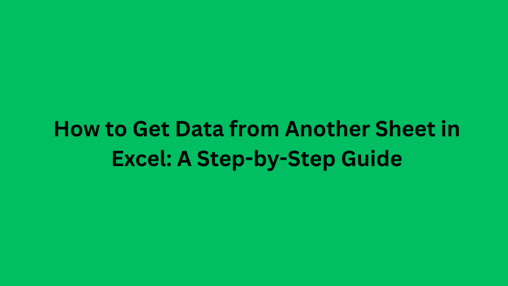 How To Get Data From Another Sheet In Excel A Step By Step Guide Basic Excel Tutorial
