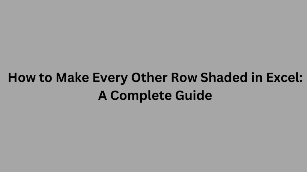 How to Make Every Other Row Shaded in Excel: A Complete Guide | Basic ... How to Make Every Other Row Shaded in Excel: A Complete Guide | Basic ...