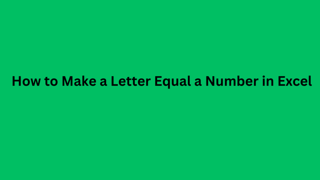 How to Make a Letter Equal a Number in Excel | Basic Excel Tutorial
