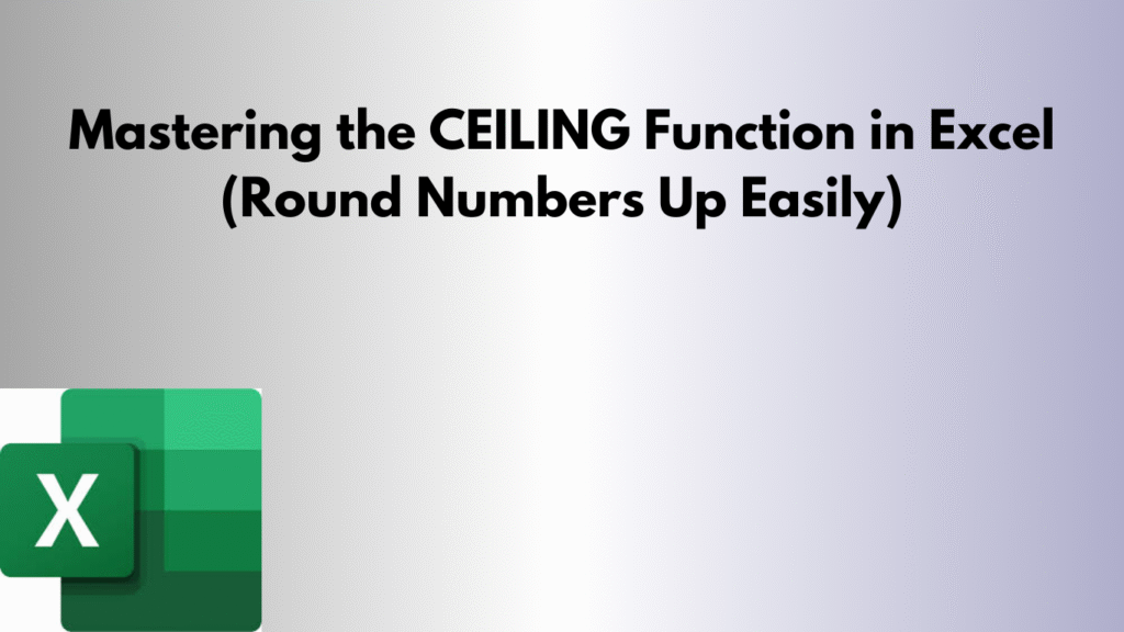 Mastering the CEILING Function in Excel (Round Numbers Up Easily ...
