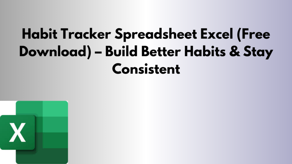 Habit Tracker Spreadsheet Excel (Free Download) – Build Better Habits ...